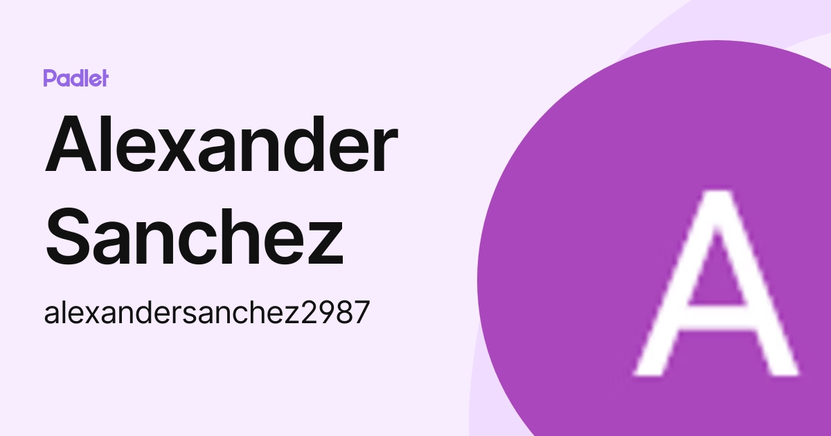 Alexander Sanchez (alexandersanchez2987) profile | Padlet
