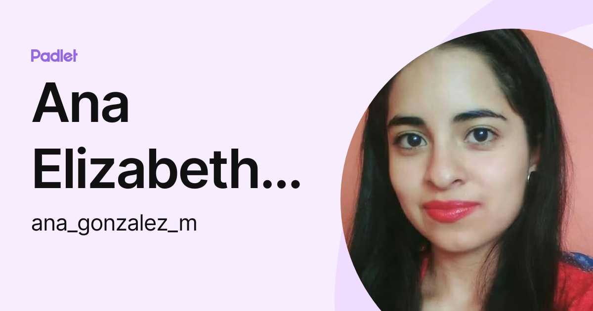 Ana Elizabeth GONZALEZ MIRKE (ana_gonzalez_m) profile | Padlet