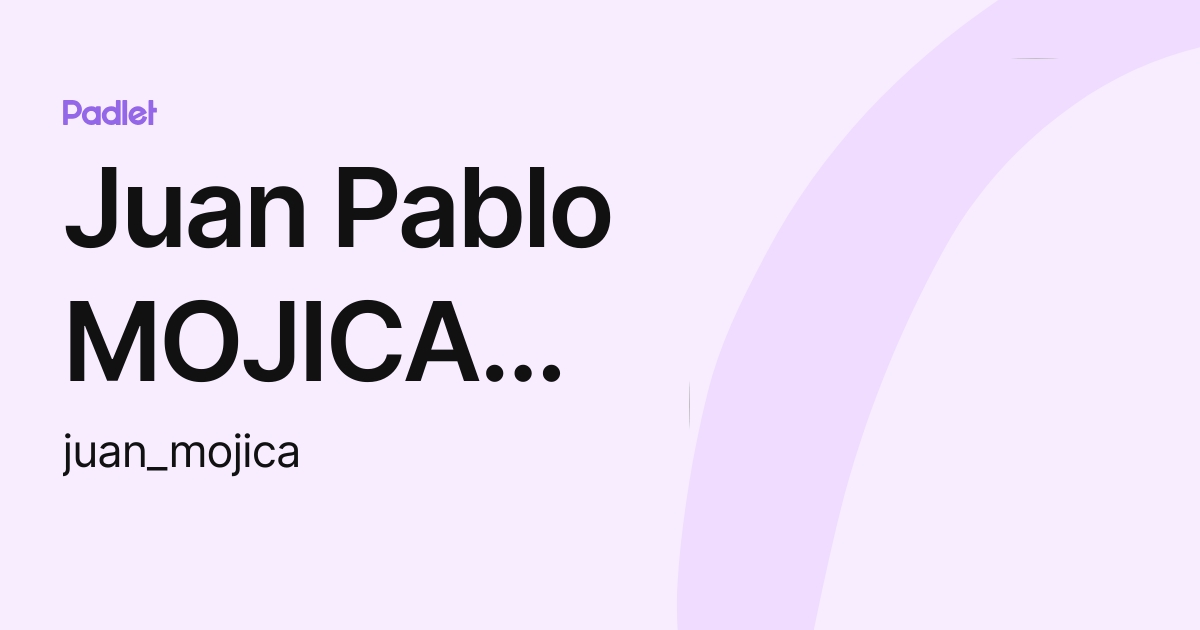 Juan Pablo MOJICA POVEDA (juan_mojica) profile | Padlet