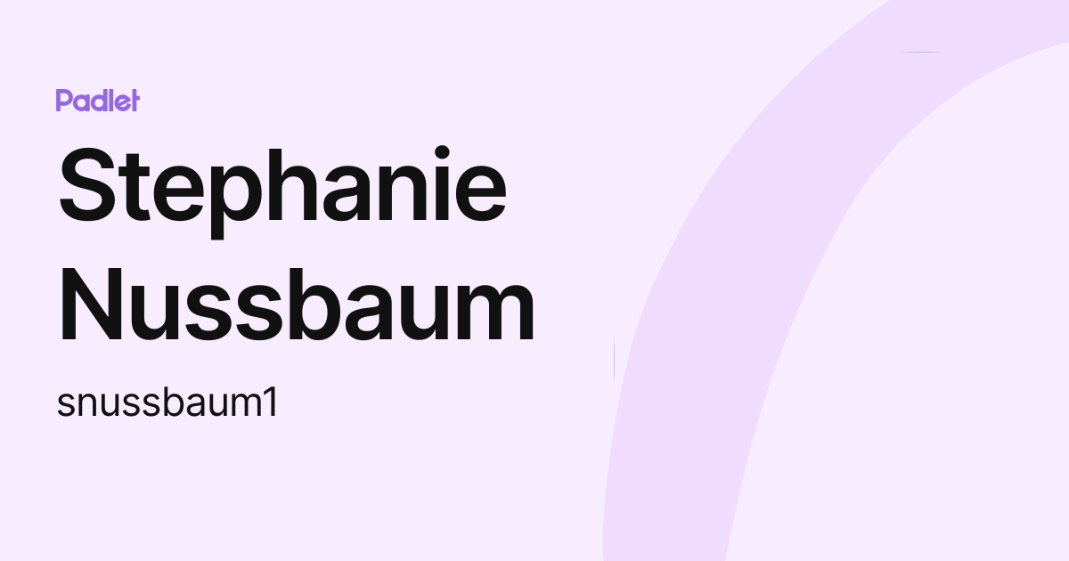 Stephanie Nussbaum (snussbaum1) profile | Padlet