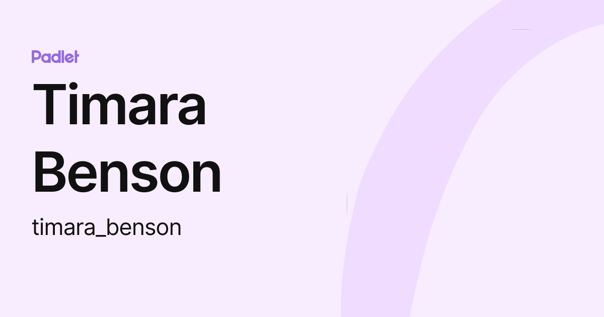 Timara Benson (timara_benson) profile | Padlet