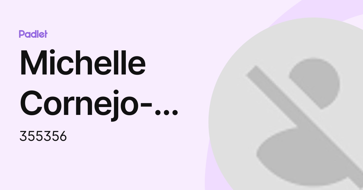 Michelle Cornejo-Pineda (355356) profile | Padlet