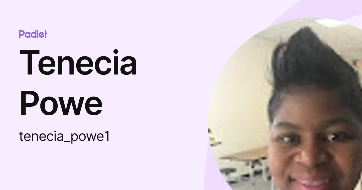Tenecia Powe (tenecia_powe1) profile | Padlet