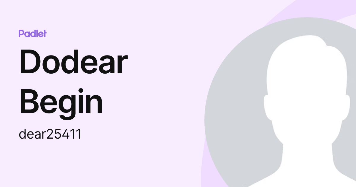 Dodear Begin (dear25411) profile | Padlet