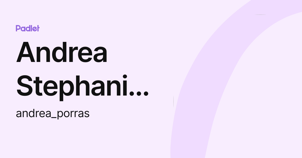 Andrea Stephania PORRAS RIOS (andrea_porras) profile | Padlet