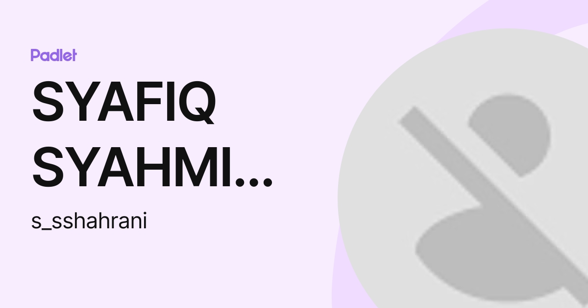 SYAFIQ SYAHMI BIN SHAHRANI - (s_sshahrani) profile | Padlet