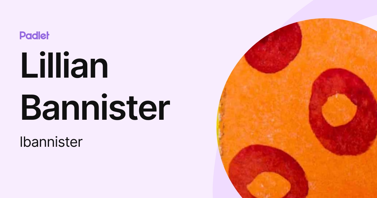 Lillian Bannister (lbannister) profile | Padlet