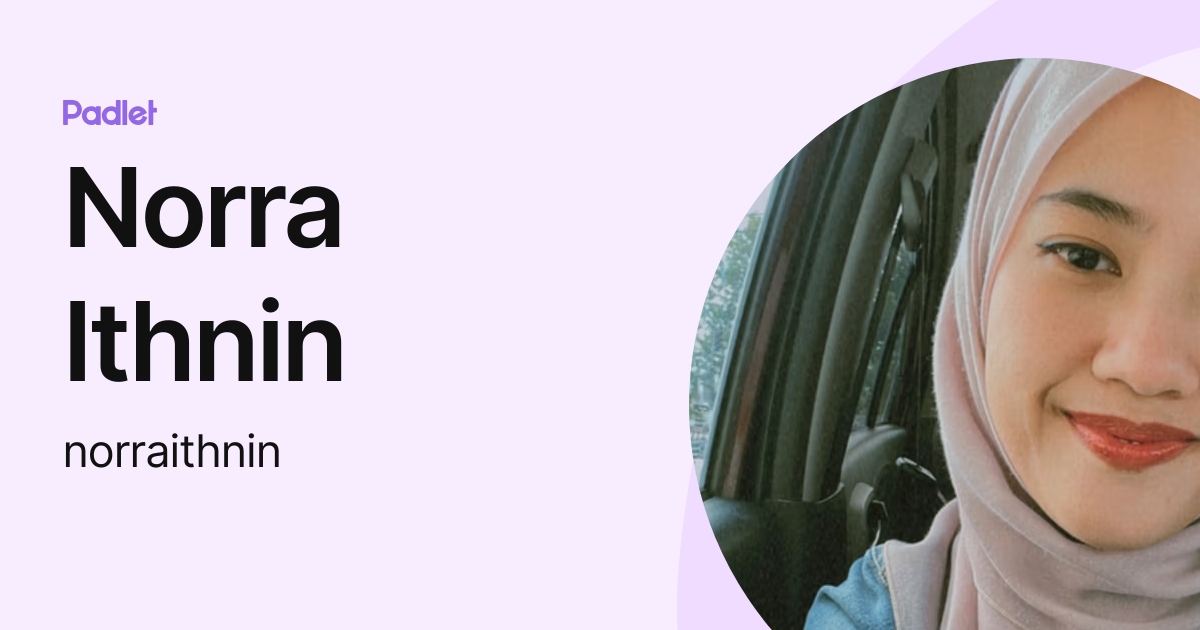 Norra Ithnin (norraithnin) profile | Padlet