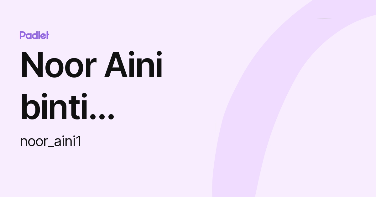 Noor Aini binti Ahmad (noor_aini1) profile | Padlet