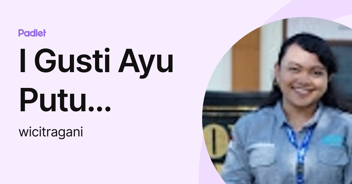 I Gusti Ayu Putu Wicitradari (wicitragani) profile | Padlet