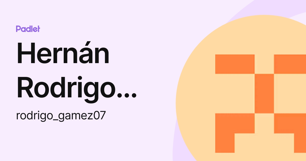 Hernán Rodrigo Huerta Gámez (rodrigo_gamez07) profile | Padlet