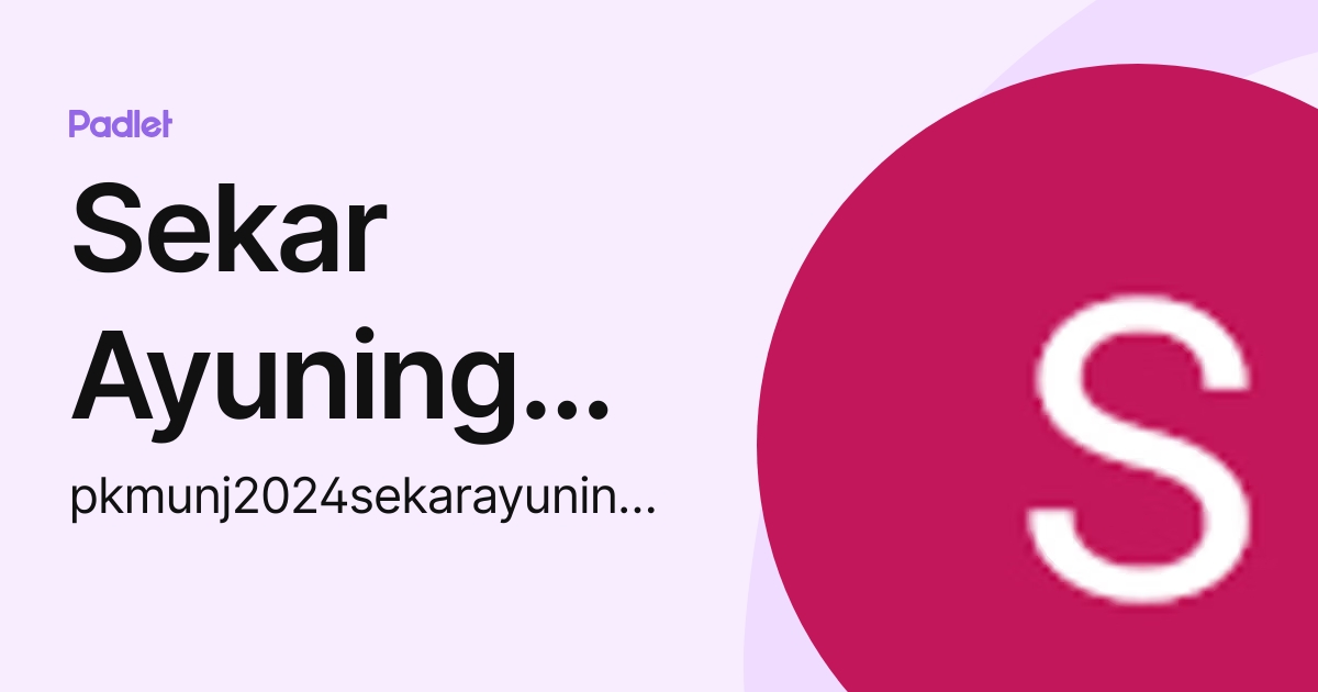 Sekar Ayuning Tias (pkmunj2024sekarayuningtias) profile | Padlet