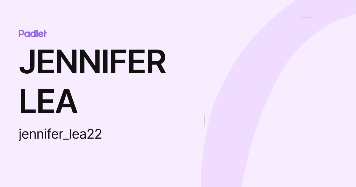 JENNIFER LEA (jennifer_lea22) profile | Padlet