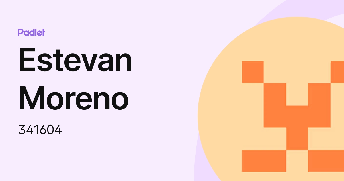 Estevan Moreno (341604) profile | Padlet