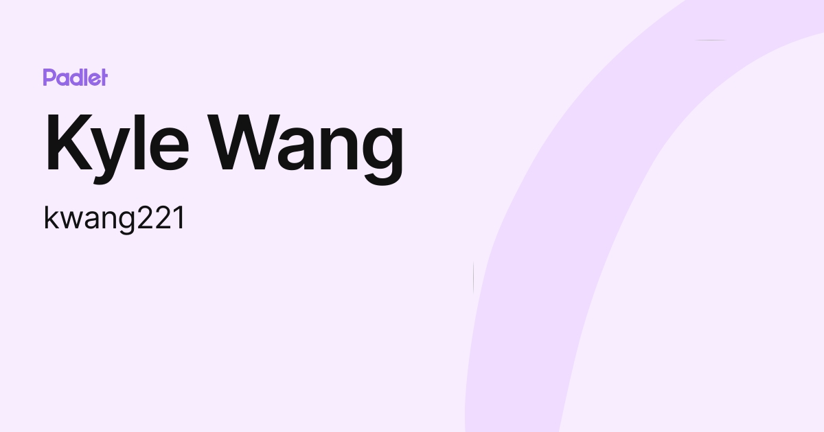 Kyle Wang (kwang22) profile | Padlet