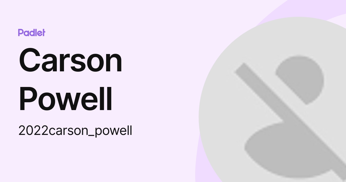 Carson Powell (2022carson_powell) profile | Padlet