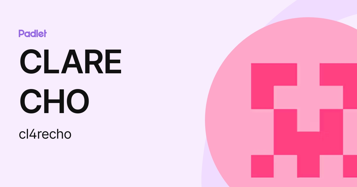 CLARE CHO (cl4recho) profile | Padlet