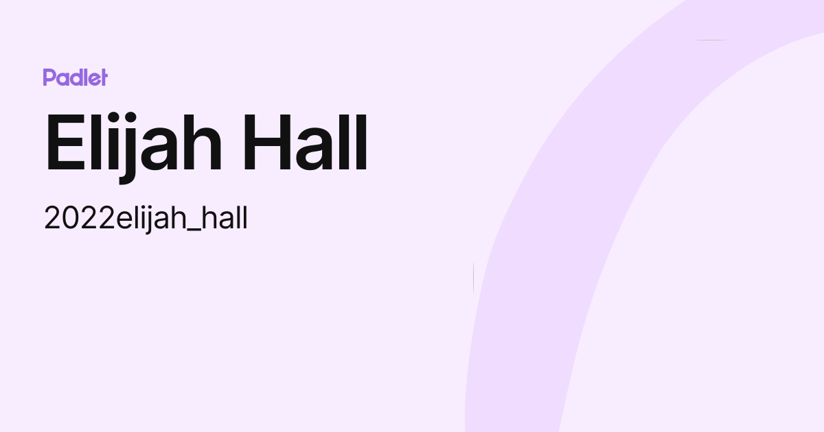 Elijah Hall (2022elijah_hall) profile | Padlet