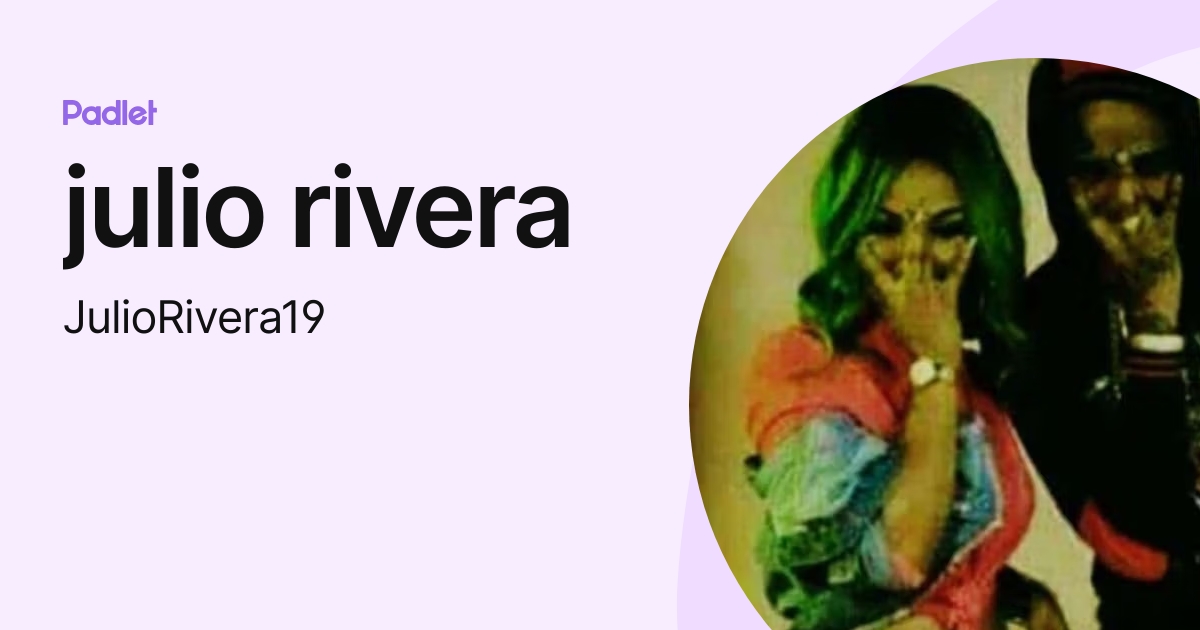julio rivera (JulioRivera19) profile | Padlet