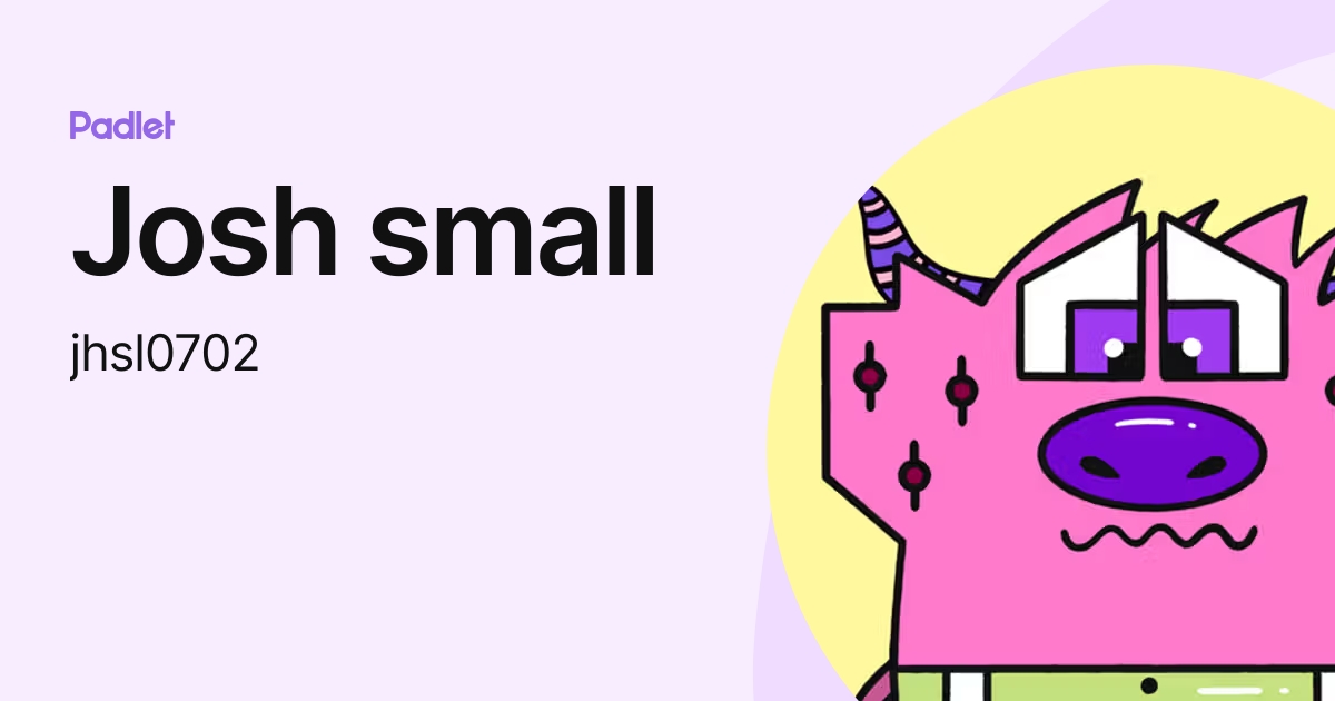 Josh small (jhsl0702) profile | Padlet