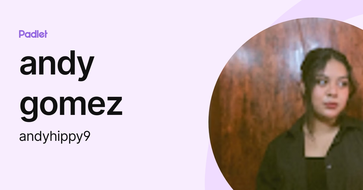 andy gomez (andyhippy9) profile | Padlet