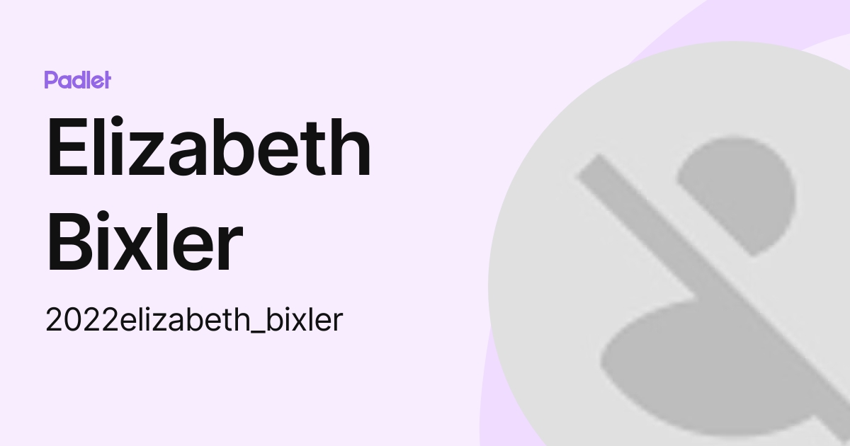 Elizabeth Bixler (2022elizabeth_bixler) profile | Padlet