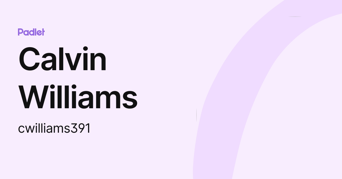 Calvin Williams (cwilliams391) profile | Padlet