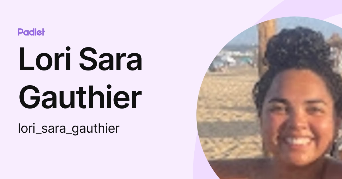 Lori Sara Gauthier (lori_sara_gauthier) profile | Padlet