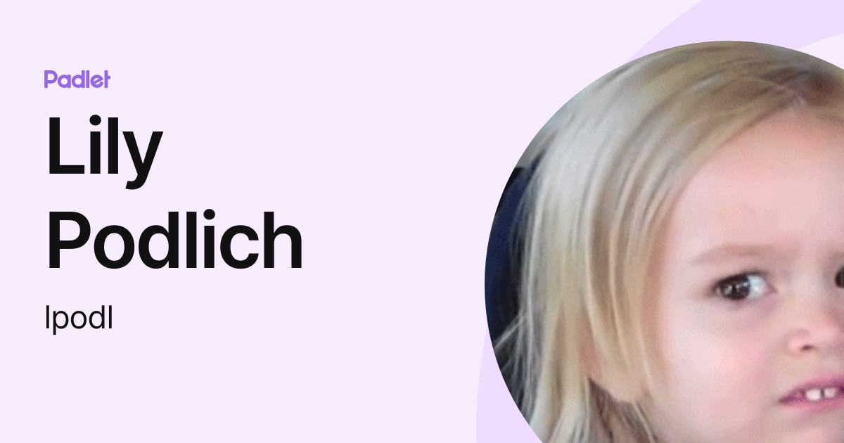 Lily Podlich (lpodl) profile | Padlet