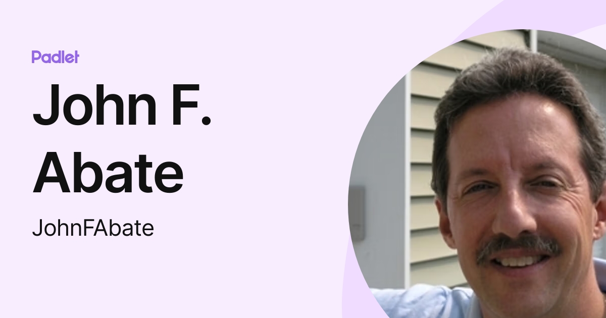 John F. Abate (JohnFAbate) profile | Padlet