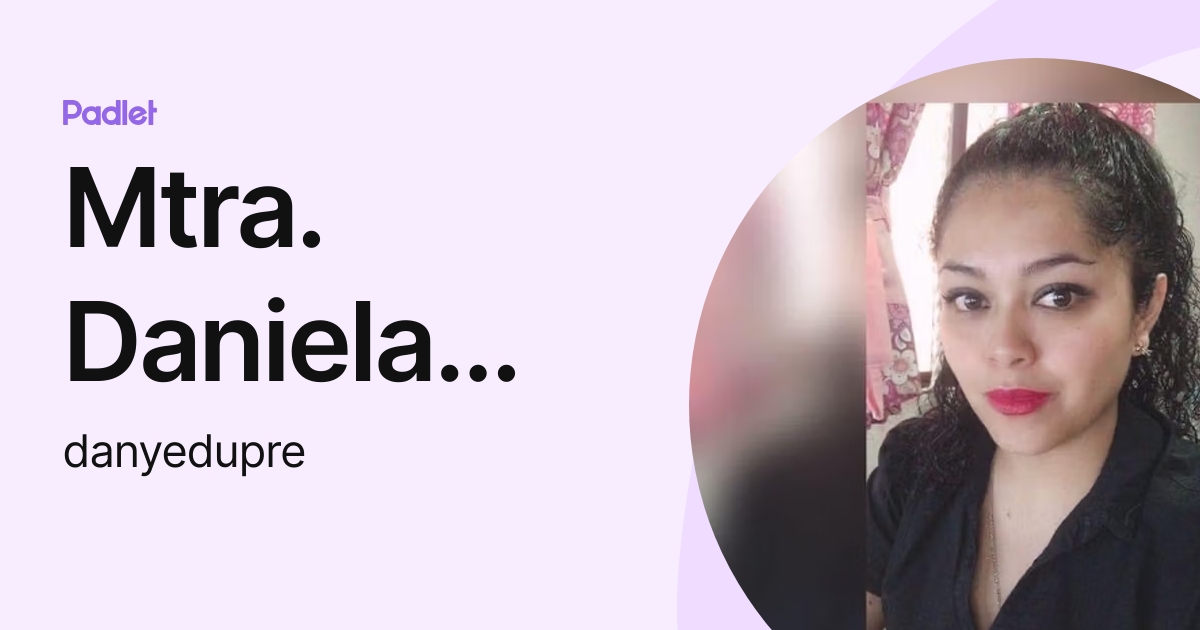 Mtra. Daniela Del Valle (danyedupre) profile | Padlet
