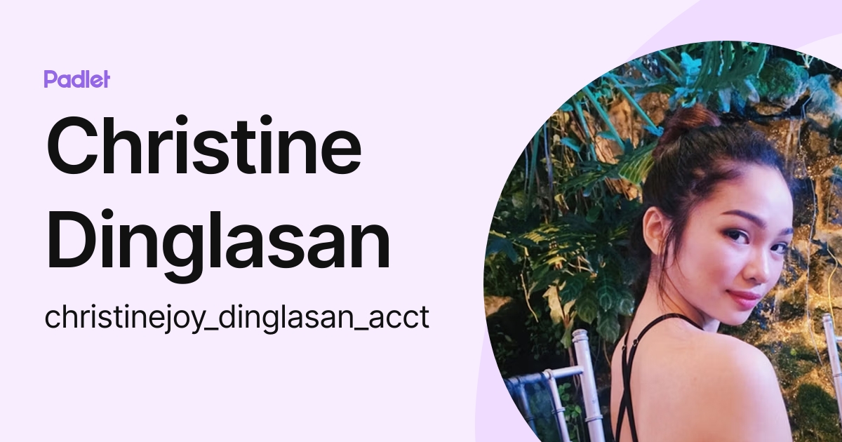 Christine Dinglasan (christinejoy_dinglasan_acct) profile | Padlet