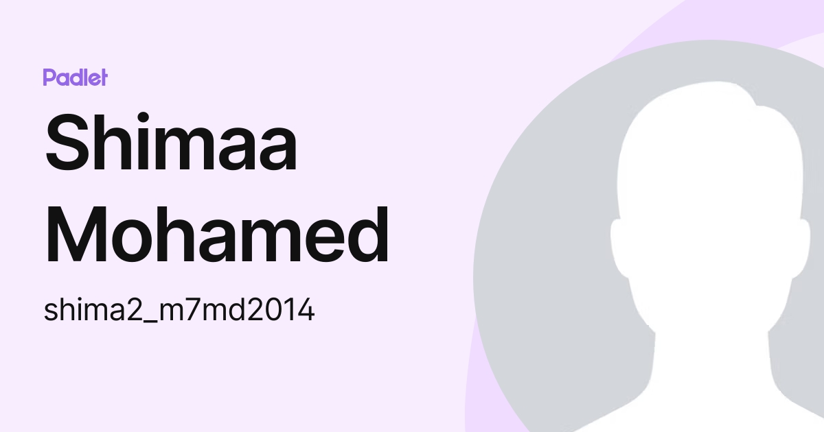 Shimaa Mohamed (shima2_m7md2014) profile | Padlet