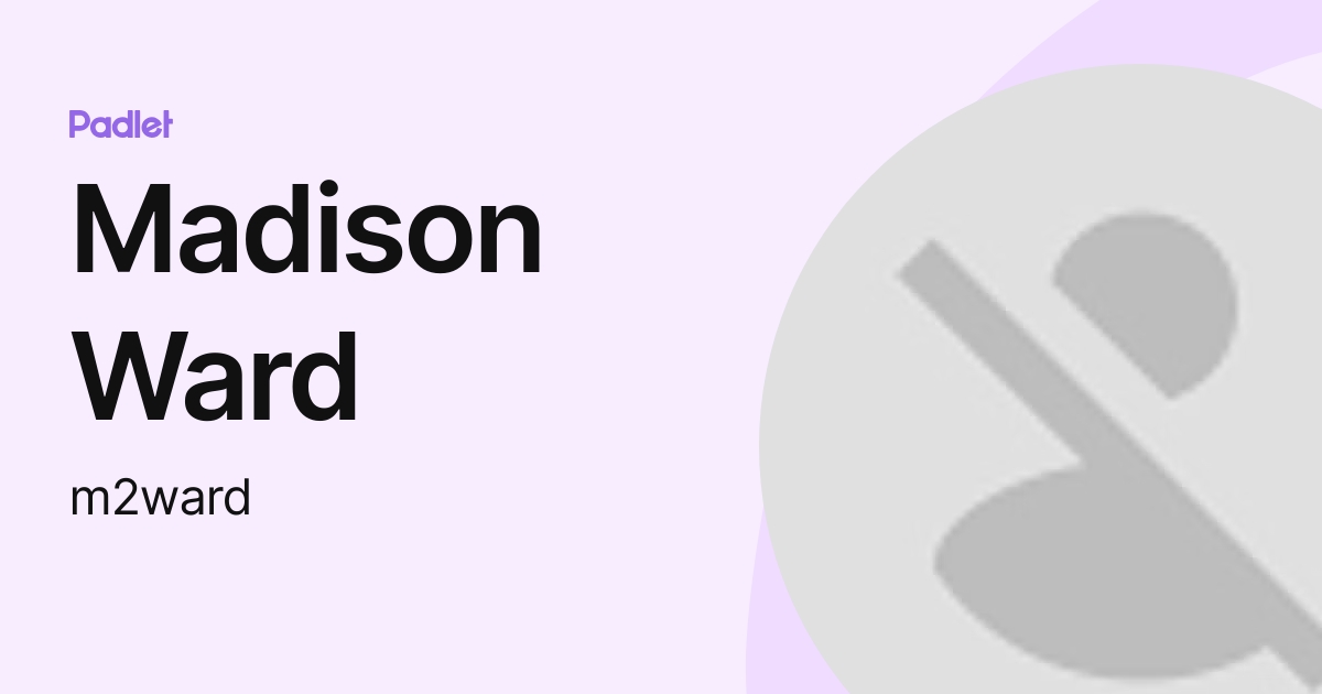 Madison Ward (m2ward) profile | Padlet