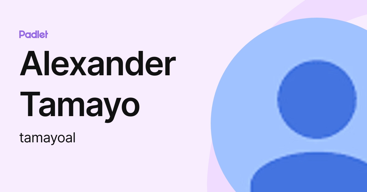 Alexander Tamayo (tamayoal) profile | Padlet