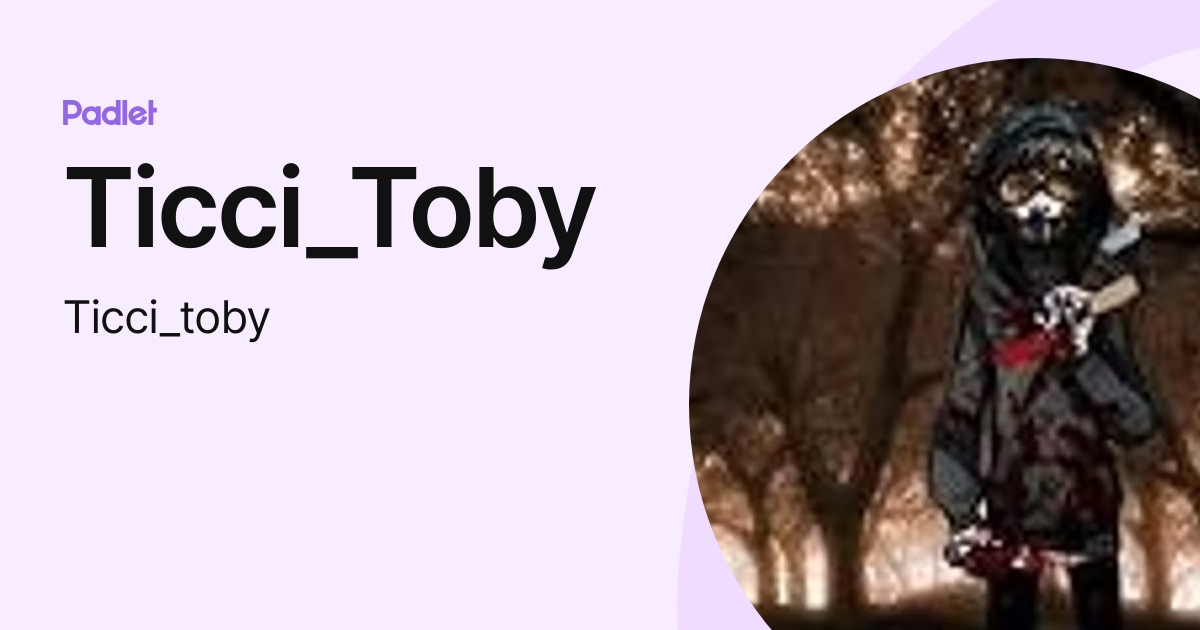 Ticci_Toby (Ticci_toby) profile | Padlet