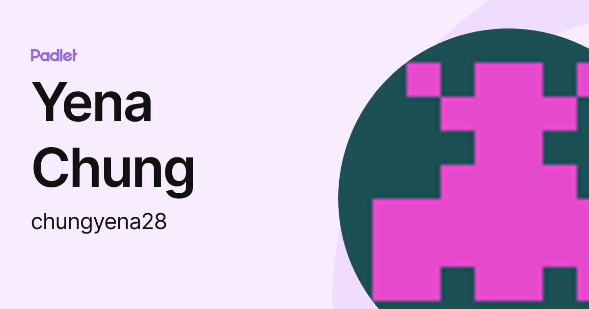 Yena Chung (chungyena28) profile | Padlet