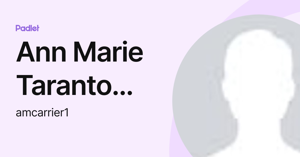 Ann Marie Taranto Carrier (amcarrier1) profile | Padlet