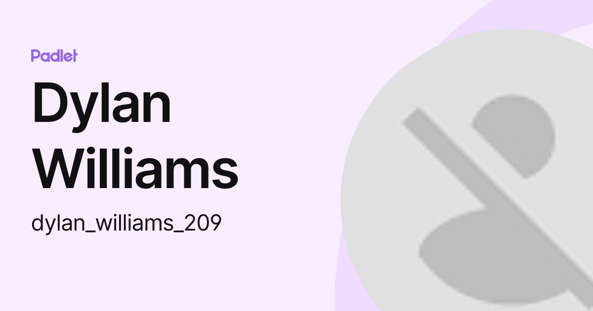 Dylan Williams (dylan_williams_209) profile | Padlet