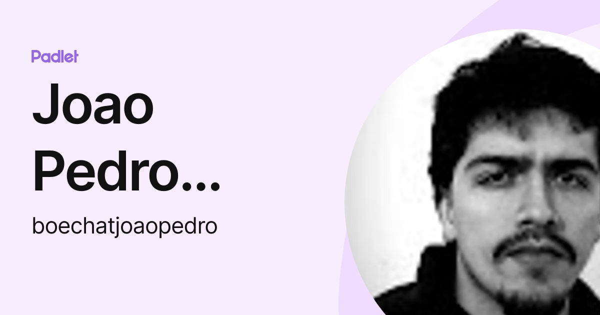 Joao Pedro Boechat (boechatjoaopedro) profile | Padlet