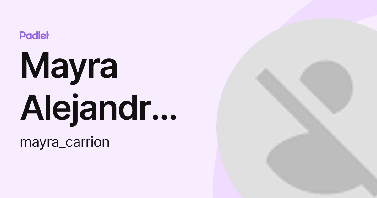 Mayra Alejandra CARRION PUENTE (mayra_carrion) profile | Padlet