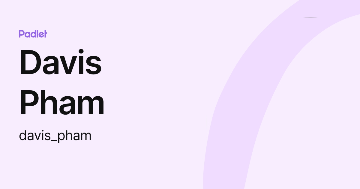 Davis Pham (davis_pham) profile | Padlet