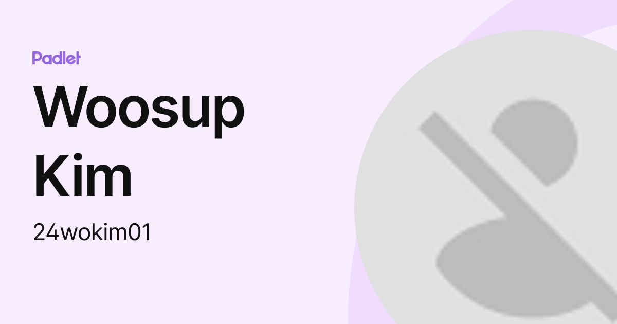 Woosup Kim (24wokim01) profile | Padlet