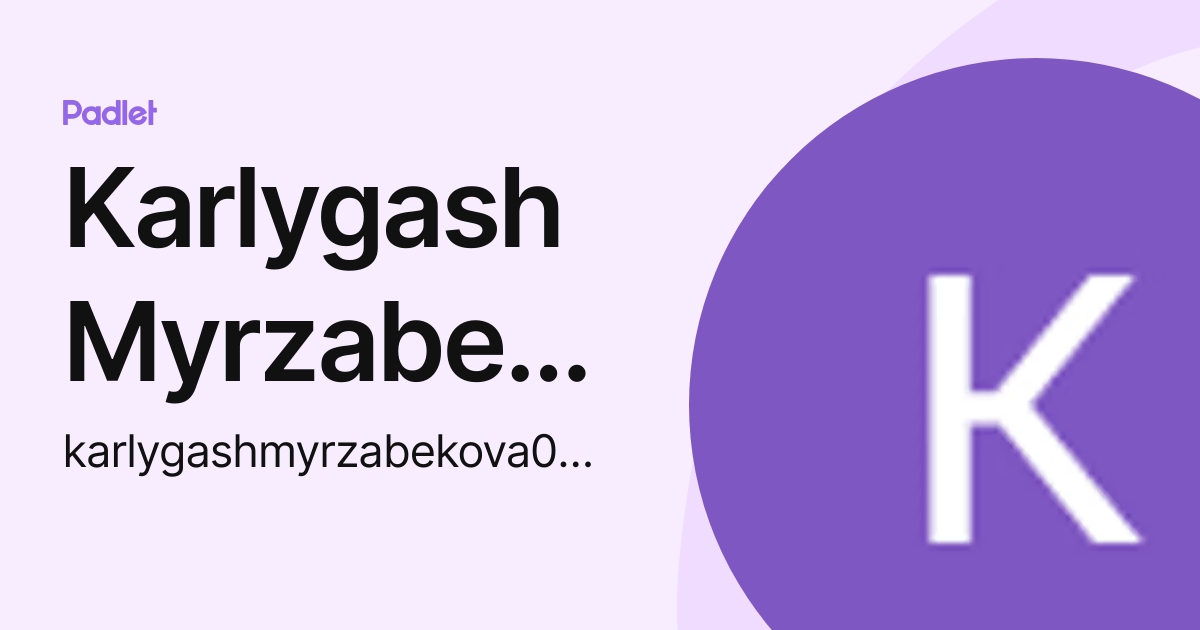 Karlygash Myrzabekova (karlygashmyrzabekova0269) profile | Padlet