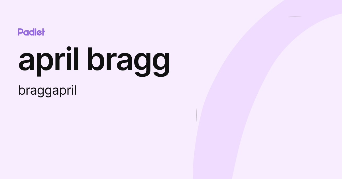 april bragg (braggapril) profile | Padlet