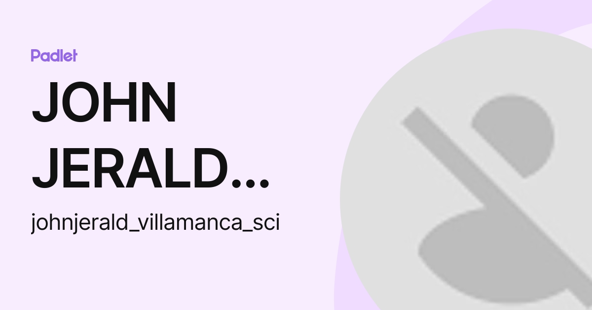 JOHN JERALD VILLAMANCA (johnjerald_villamanca_sci) profile | Padlet
