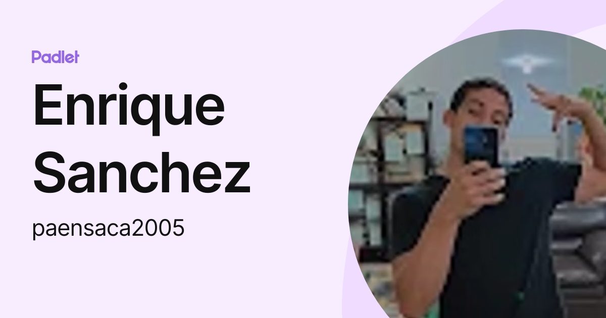 Enrique Sanchez (paensaca2005) profile | Padlet