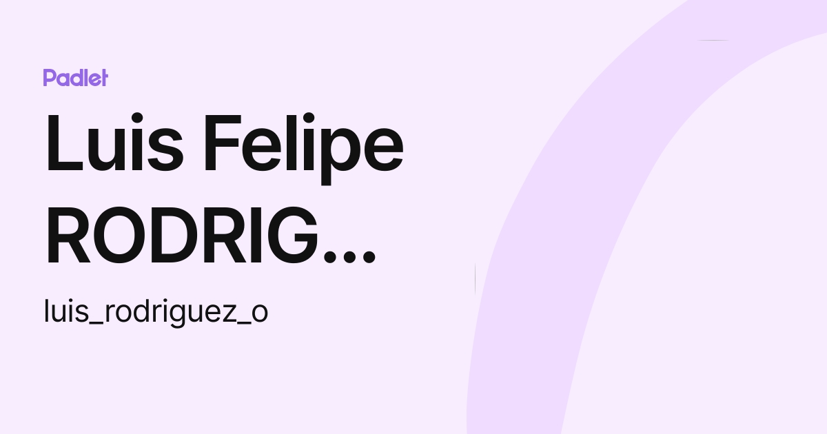 Luis Felipe RODRIGUEZ OBANDO (luis_rodriguez_o) profile | Padlet
