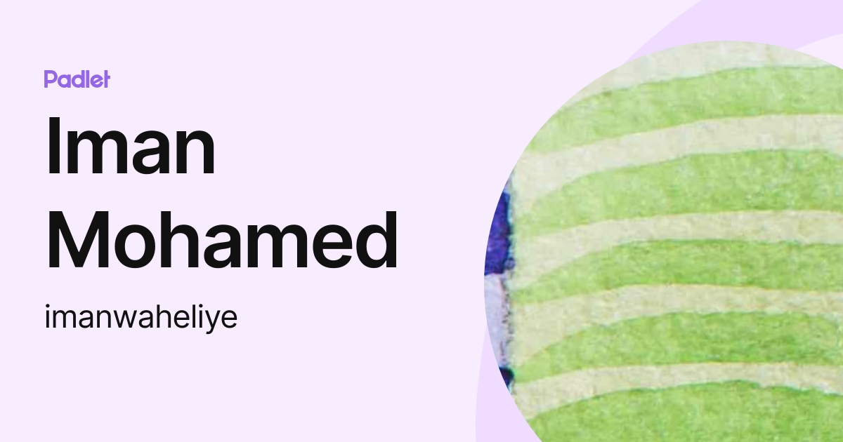 Iman Mohamed (imanwaheliye) profile | Padlet