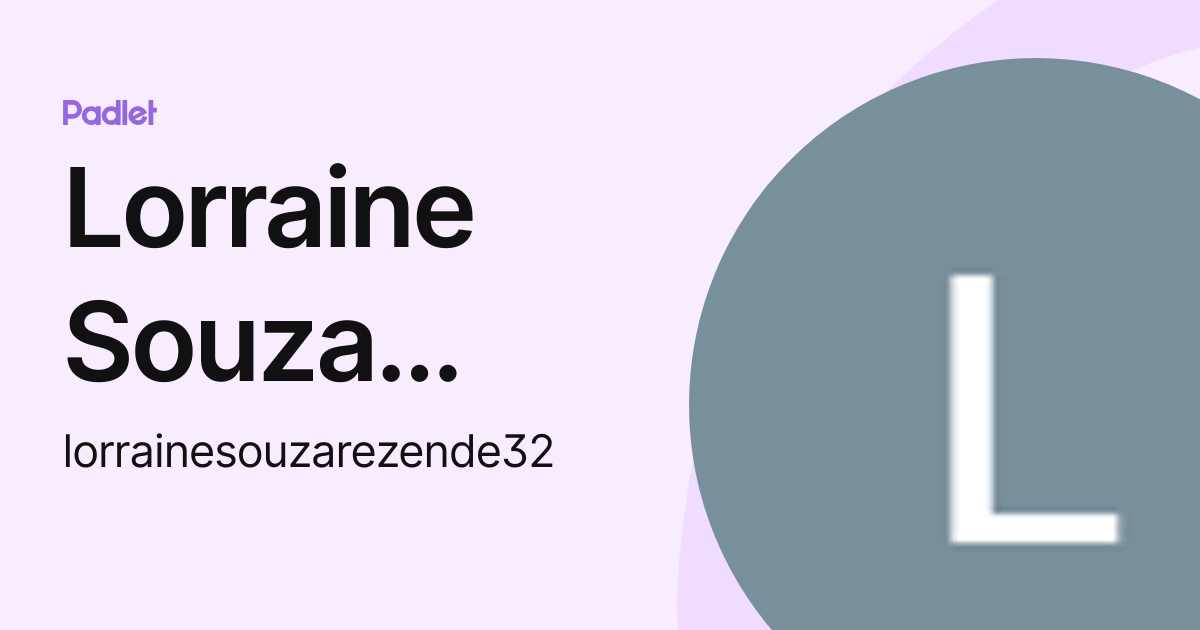 Lorraine Souza Rezende (lorrainesouzarezende32) profile | Padlet